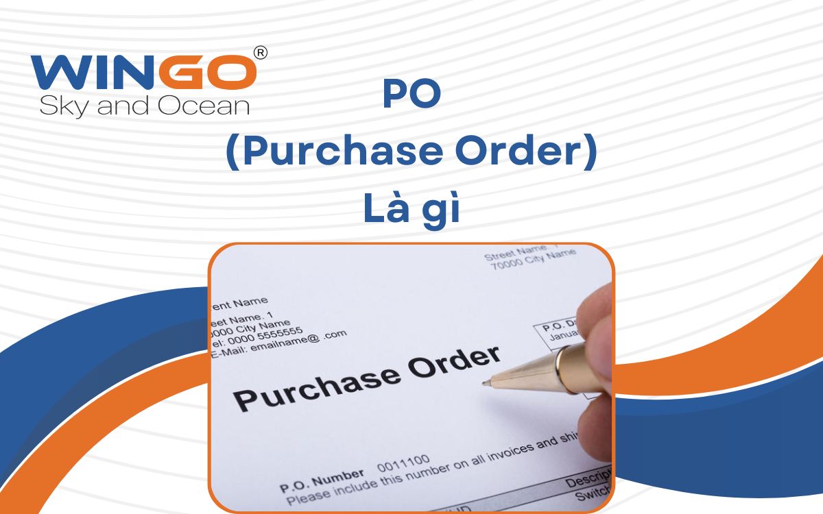 PO Là Gì? Tìm Hiểu Chi Tiết Về Purchase Order (PO)